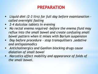 Enteroclysis( small bowel enema) | PPTX