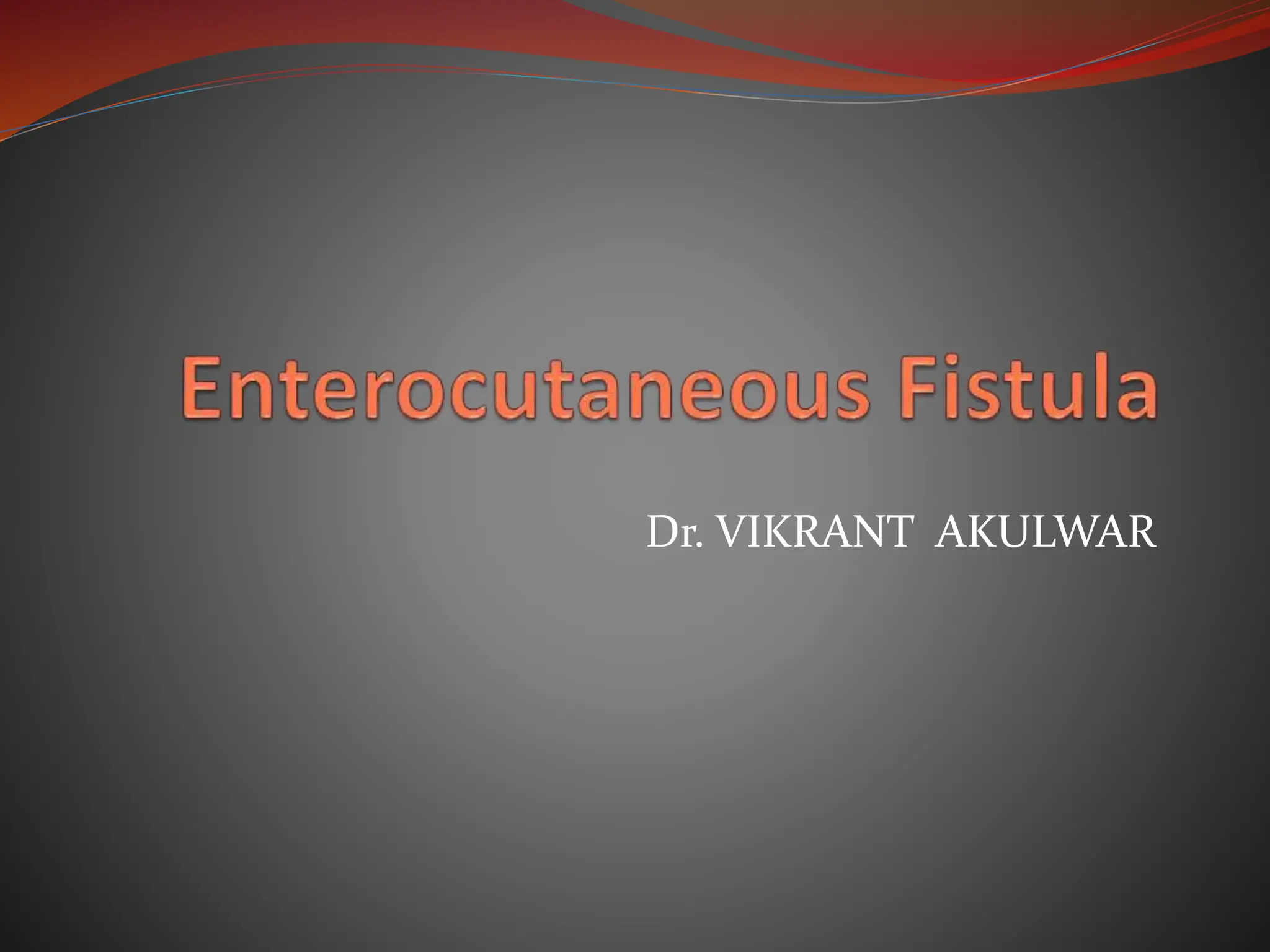 Enterocutaneous Fistula (general surg).pptx