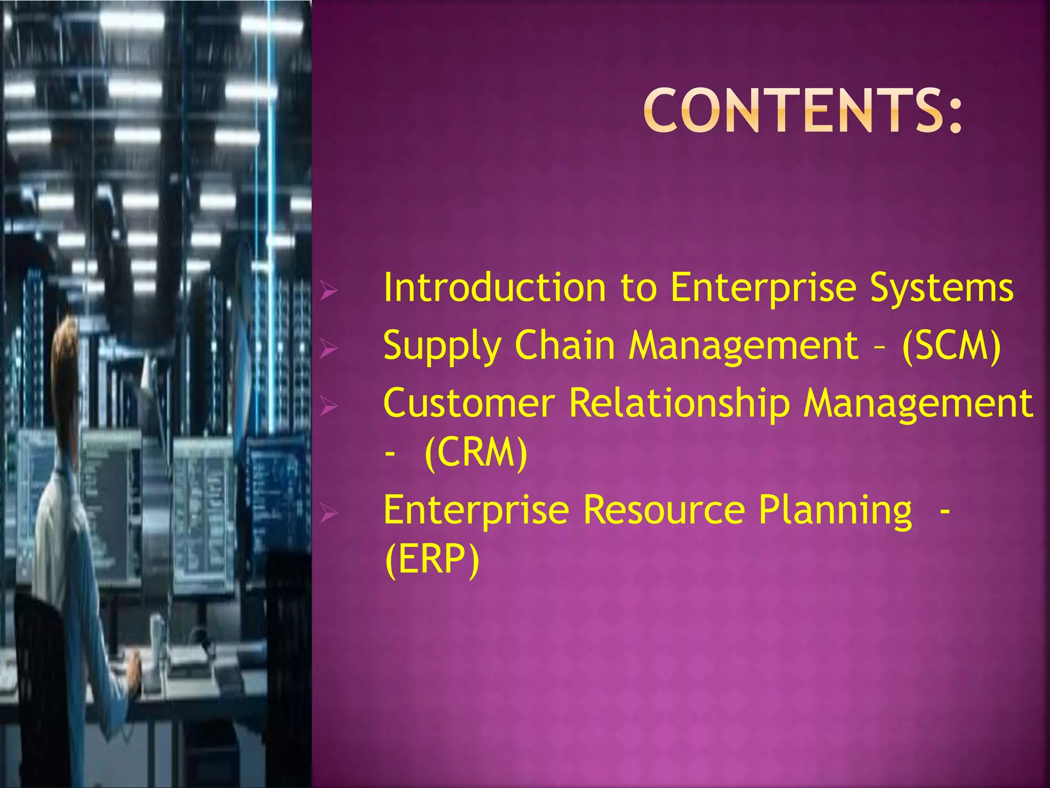 Introduction to Enterprise Systems Supply Chain Management – (SCM) Customer Relationship ...