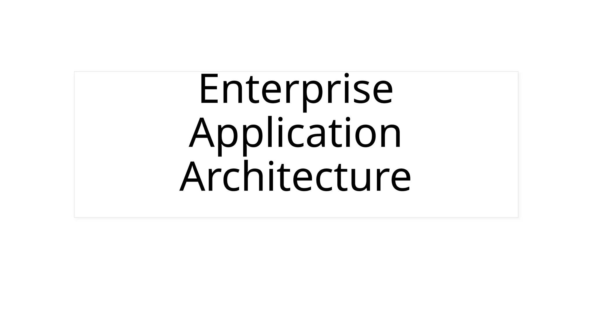 ENTERPRISE APPLICATION SYSTEM ARCHITECTURE.pptx