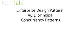 Enterprise Design Pattern: ACID principal ,Concurrency Patterns | PPTX