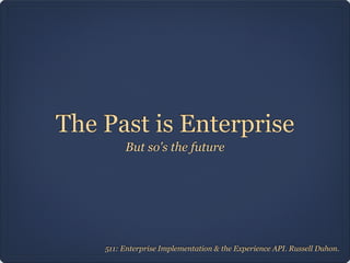 Enterprise Implementation & the Experience API | PPT