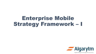 Enterprise mobile strategy framework- I | PPT