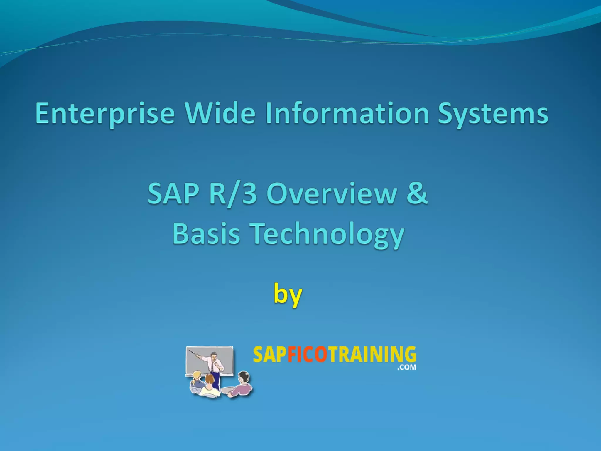 Enterprise wide information systems - SAP R3 overview & basis ...