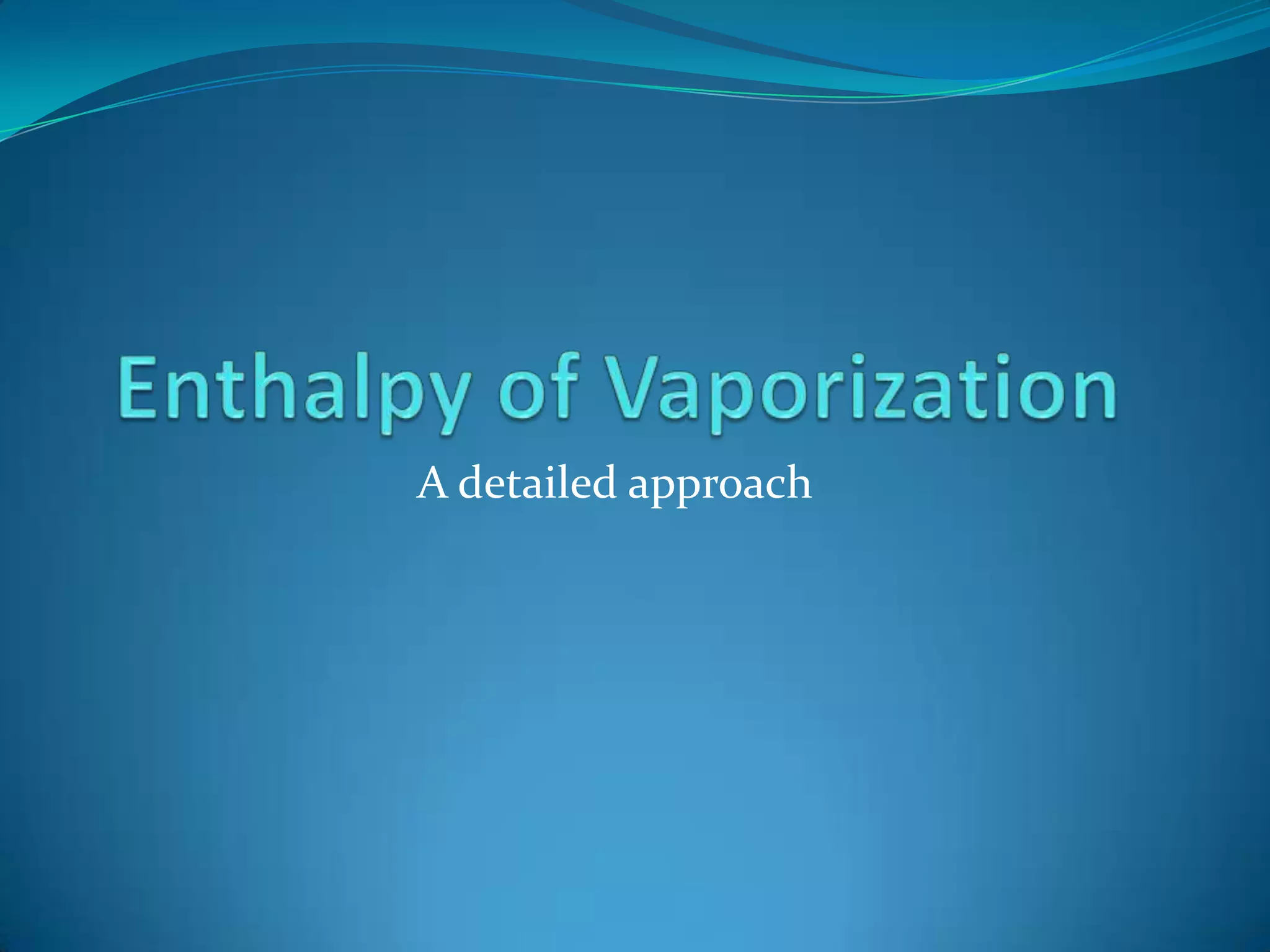 Enthalpy of vaporization of liquid | PPTX | Chemistry | Science