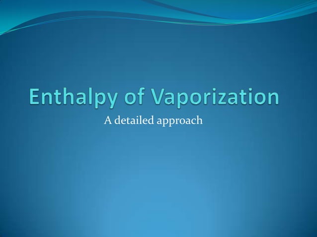 Enthalpy of vaporization of liquid | PPTX | Chemistry | Science