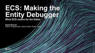 ECS: Making the Entity Debugger - Unite LA | PPTX