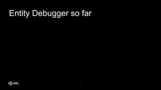 ECS: Making the Entity Debugger - Unite LA | PPT