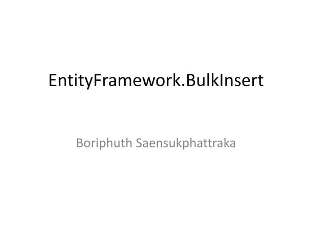 Entity framework bulkinsert | PPTX | Databases | Computer Software and Applications