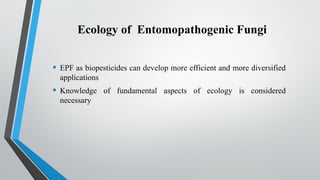 Ecology of Pathogenic Fungi | Fungal entomopathogens’ interactions with the environment | PPT