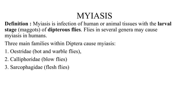 ENTOMOLOGY (MYIASIS) - INFECTION OF HUMAN TISSUE BY MAGGOTS.pptx