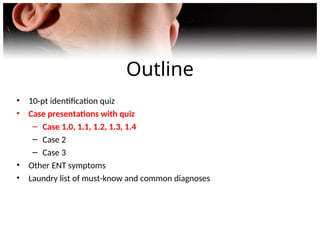 ENT exam cases with explanation covering various cases | PPT