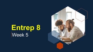 Entrep 8 WEEK 5.pptx