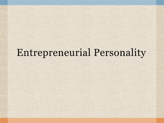 entrepreneurialpersonality-220904070237-f91dc67d-1.pptx