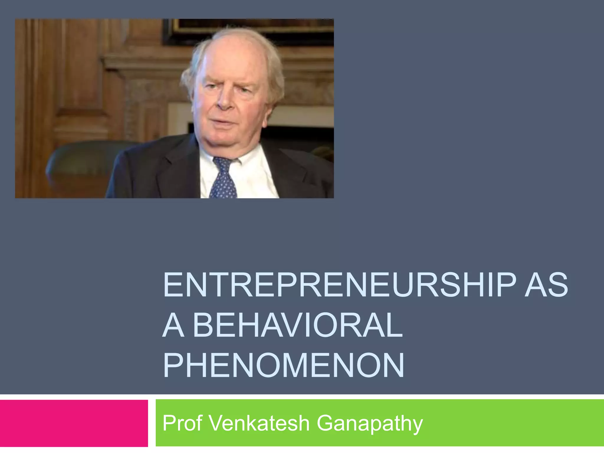 Entrepreneurship as a behavioral phenomenon | PPT