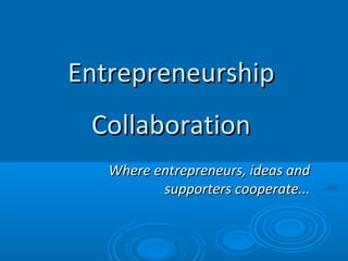 Entrepreneurship collaboration | PPT | Business | Business and Finance