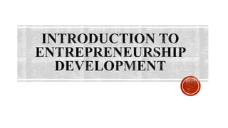 INTRODUCTION TO ENTREPRENEURSHIP DEVELOPMENT | PPT