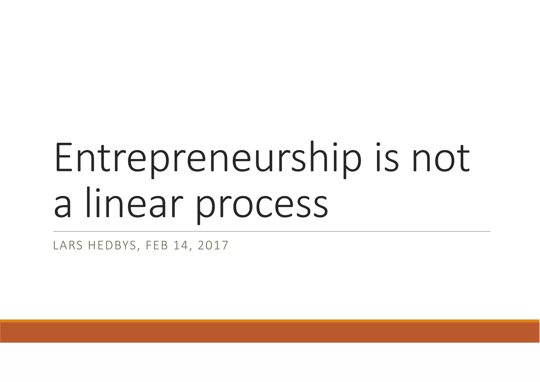 Entrepreneurship is not a linear process - Lars Hedbys | PPT