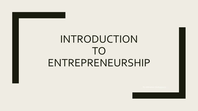 Introduction To Entrepreneurship | PPTX | Startups | Business
