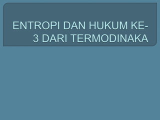 Entropi dan hukum termodinamika | PPTX