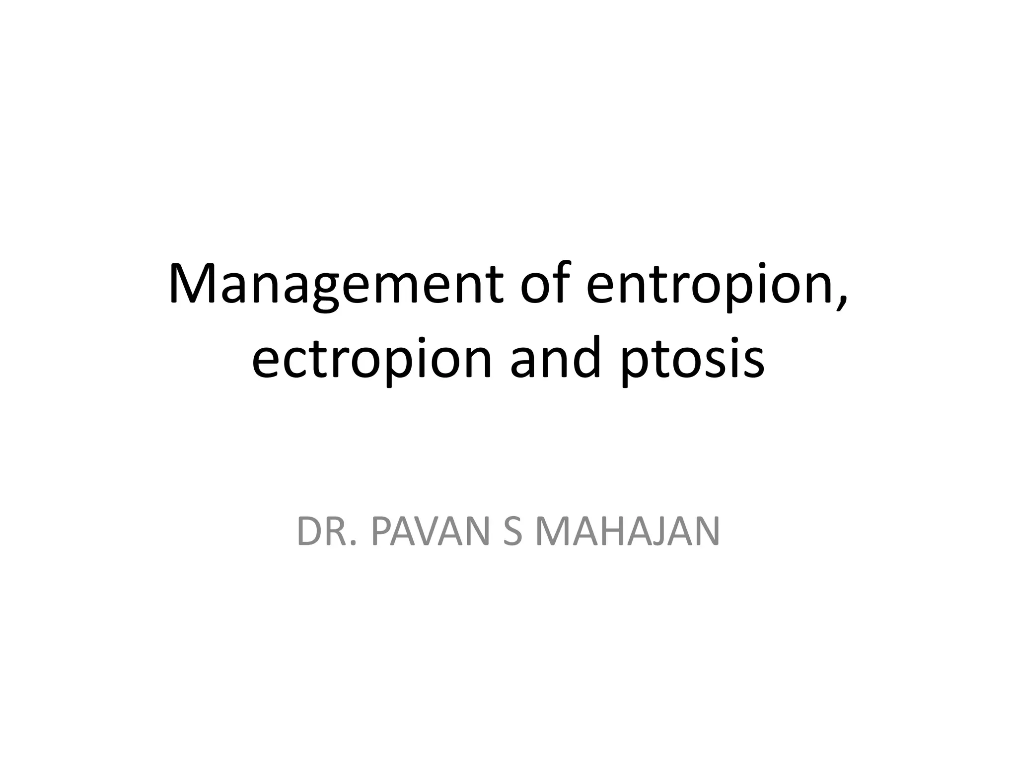 Entropion ectropion and ptosis repair | PPTX
