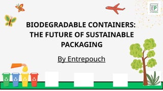 BIODEGRADABLE CONTAINERS: THE FUTURE OF SUSTAINABLE PACKAGING | PPTX