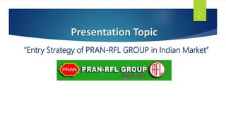 Entry strategy of Pran Rfl Group in Indian Market | PPTX