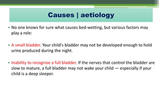 Enuresis| bed wetting - a detailed medical study | PPTX