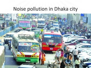 Noise Pollution & It's Sustainable Solution_Dhaka | PPT