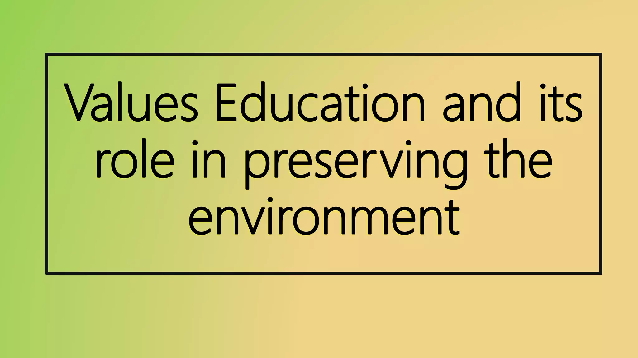 Values Education and its Role in Preserving the Environment | PPTX