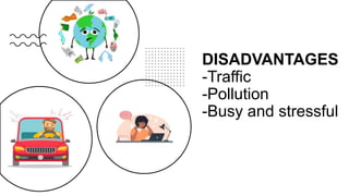advantages and disadvantages of living in a big city. | PPTX