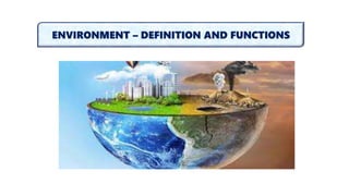 Environment - Definition and Functions | PPTX