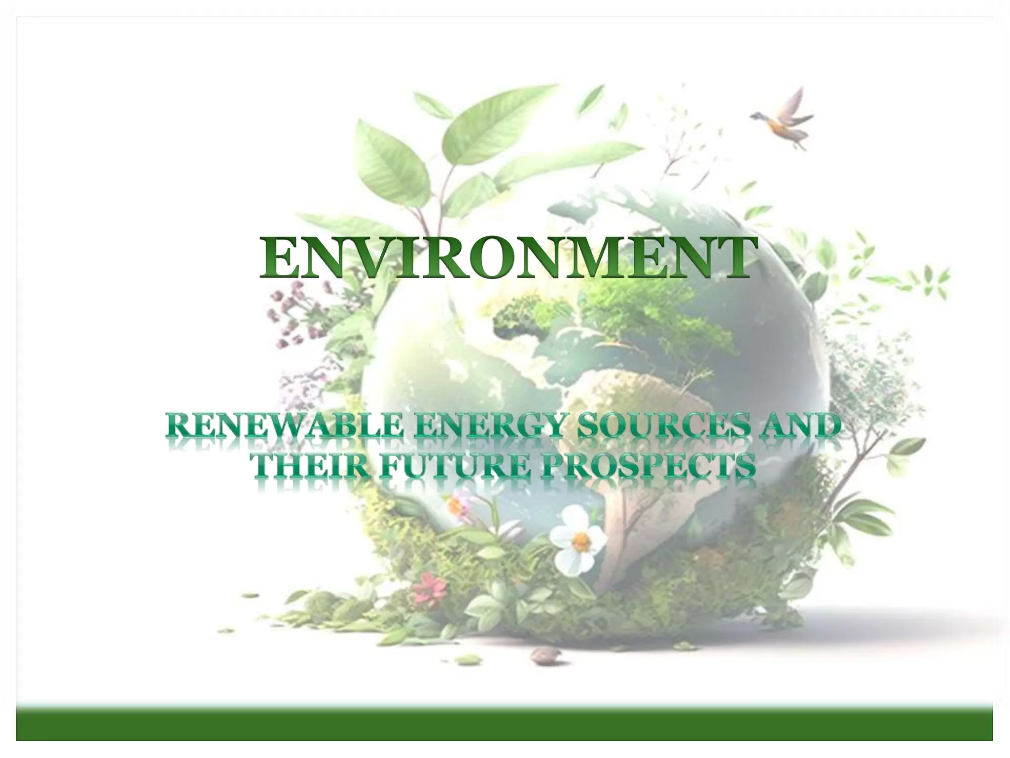 ENVIRONMENT~ Renewable Energy Sources and their future prospects. | PPTX