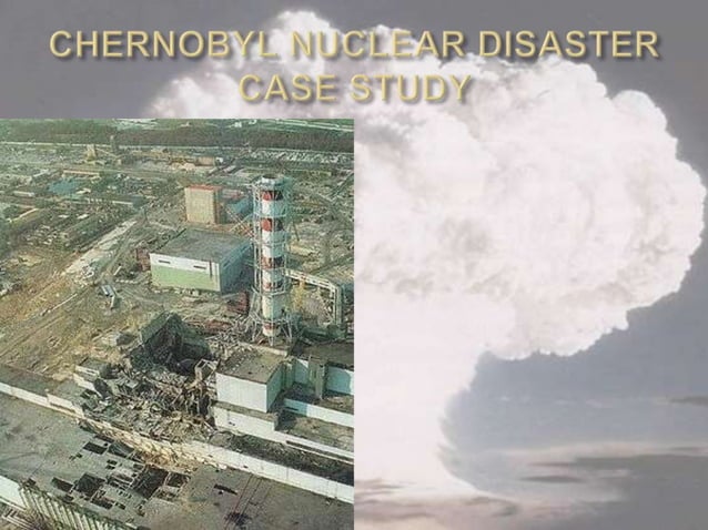 CHERNOBYL NUCLEAR DISASTER CASE STUDY.pptx | Environment | Science