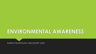 ENVIRONMENTAL AWARENESS Science Technology and Society | PPTX