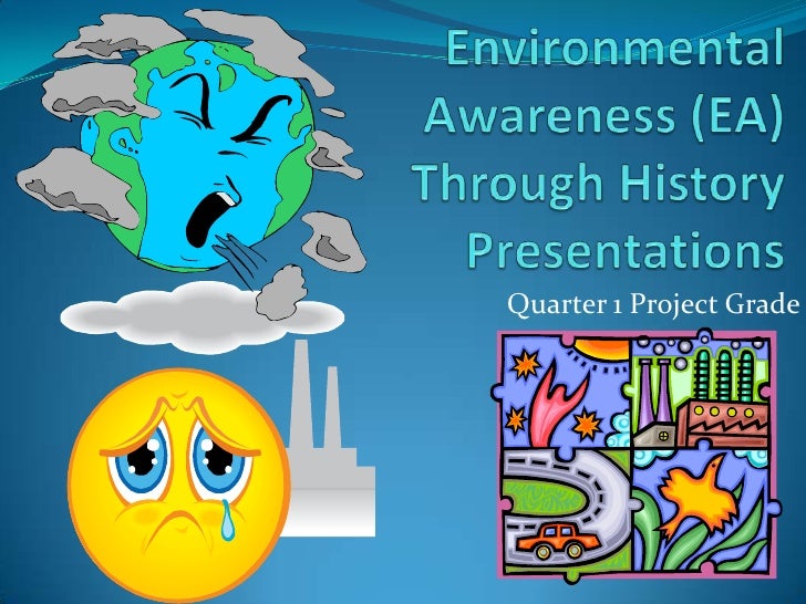 Environmental awareness (ea) through history presentations