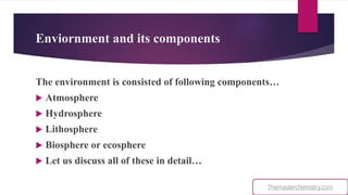 Components of Environment | Atmosphere, Hydrosphere, Lithosphere and Biosphere | PPTX
