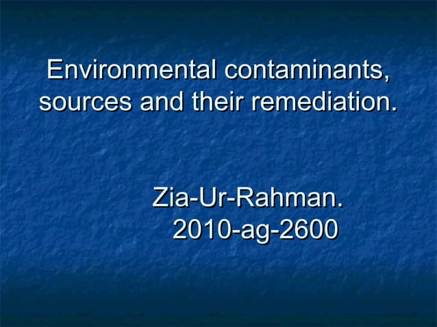 Environmental contaminants,sources and their remediation. | PPT