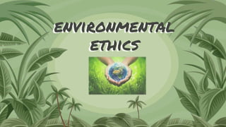 Environmental ethics ,types, approaches and issues pptx | PPTX