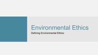Understanding what is Environmental Ethics | PPTX