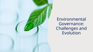 Environmental Governance Challeneges and Evolution | PPTX