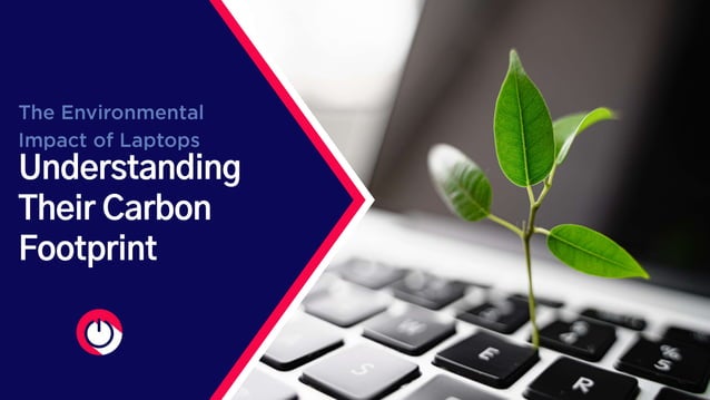 Understanding The Environmental Impact of Laptops | PPTX