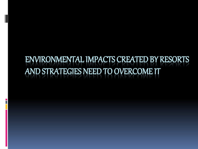 Environmental impacts created by resorts and strategies need to ...