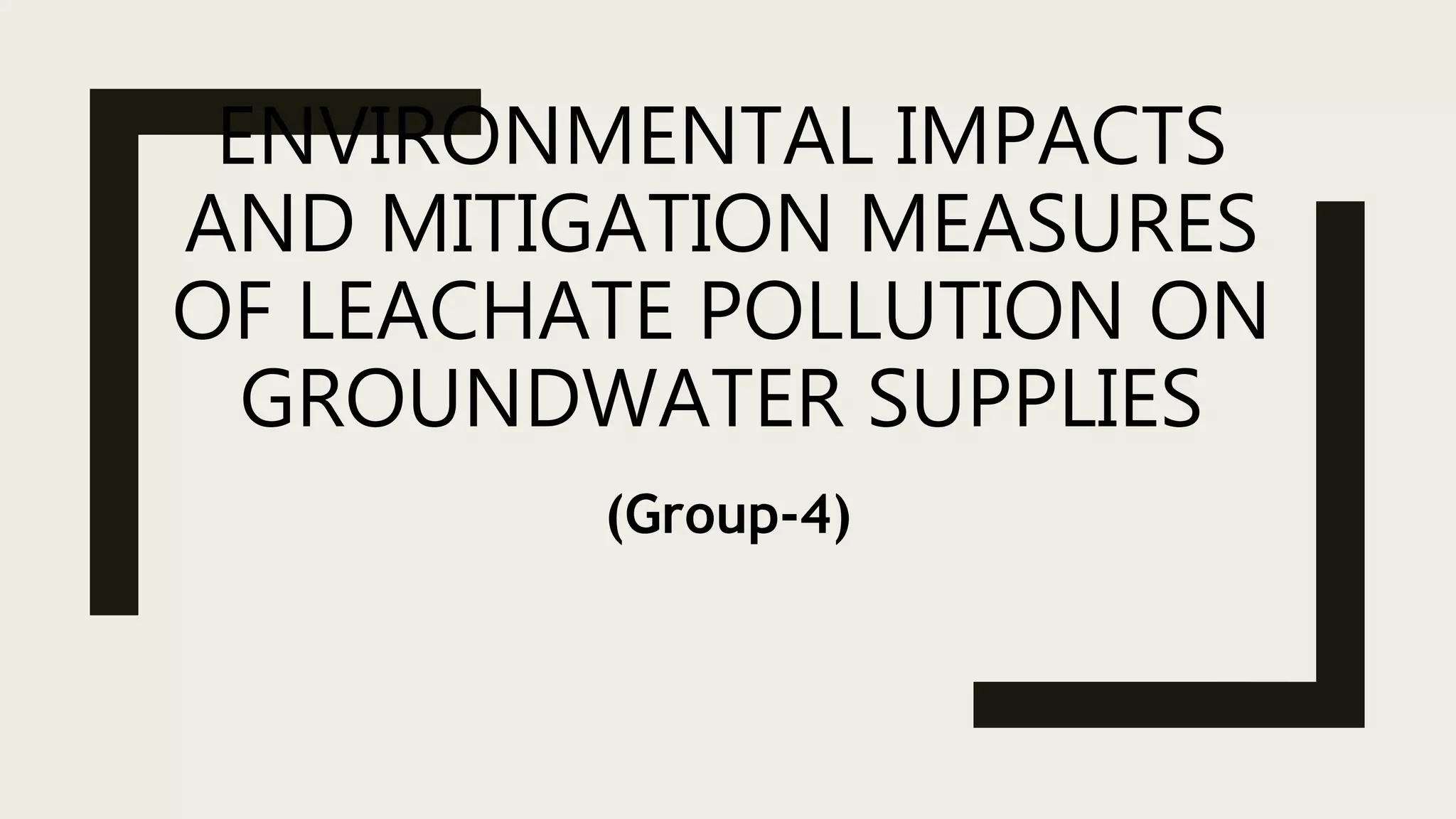 Environmental impacts of leachate pollution on groundwater supplies | PPTX