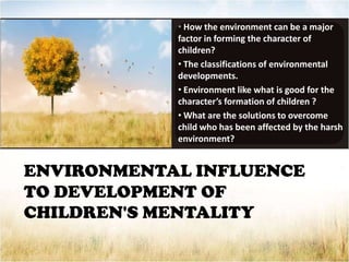 Environmental influence to development of children's mentality | PPTX