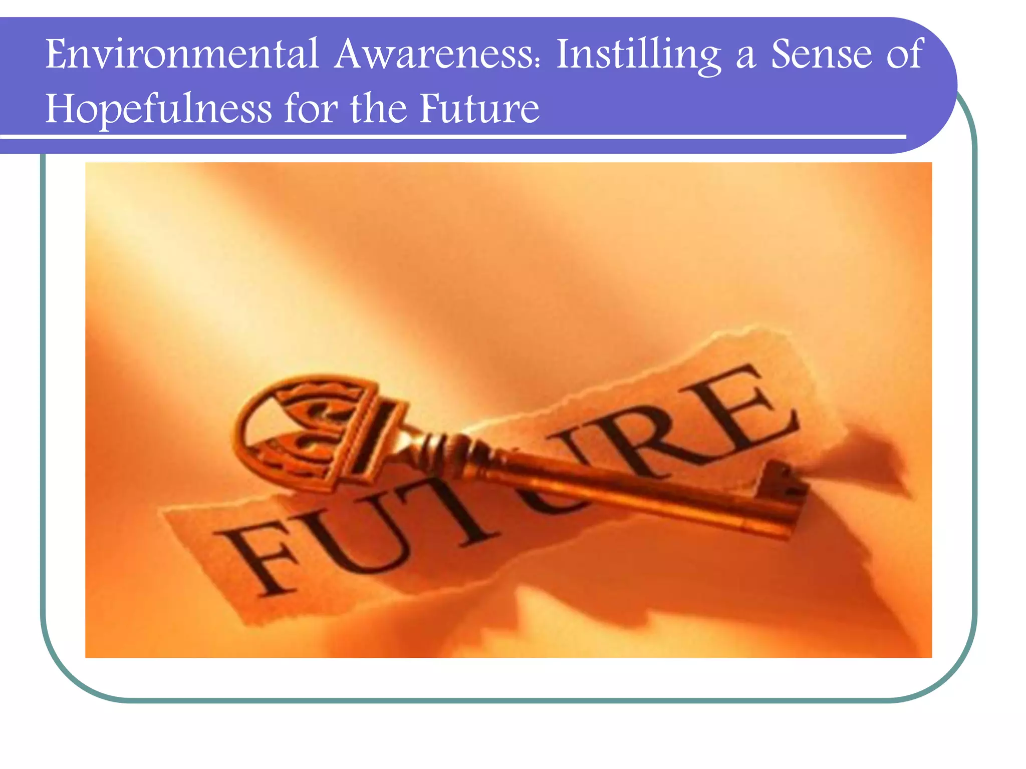 Environmental Awareness: Instilling a Sense of Hopefulness in the ...