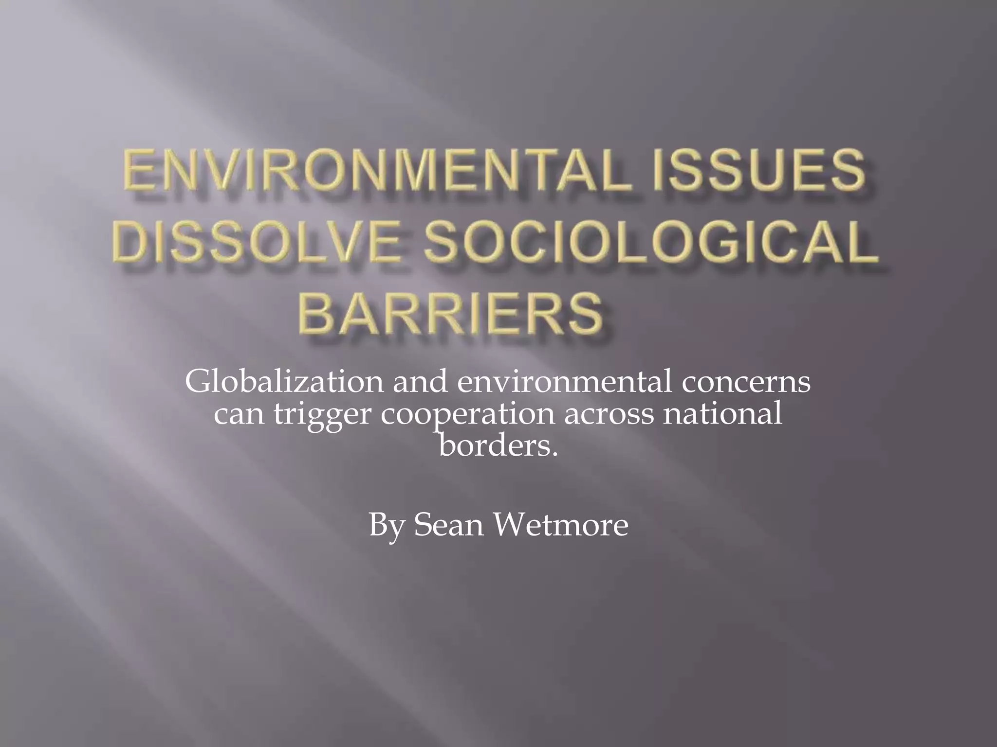 Environmental issues dissolve sociological barriers | PPT | Free Download