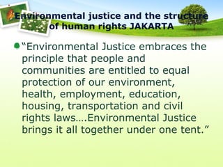 Environmental justice and the structure of human rights jakarta | PPT
