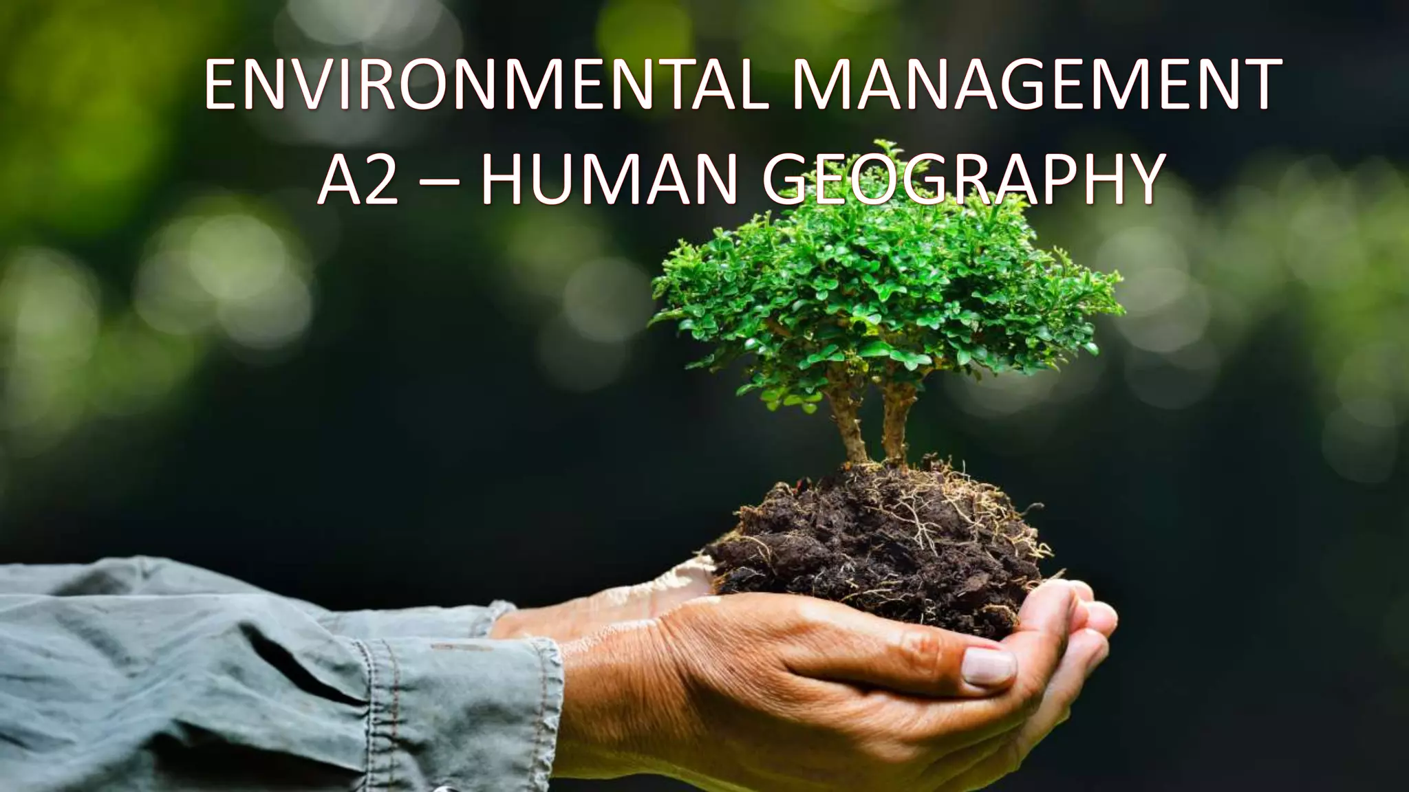 A2 Geography - Environmental management | PPTX
