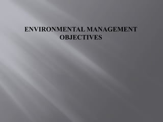 ENVIRONMENTAL MANAGEMENT OBJECTIVES.pptx